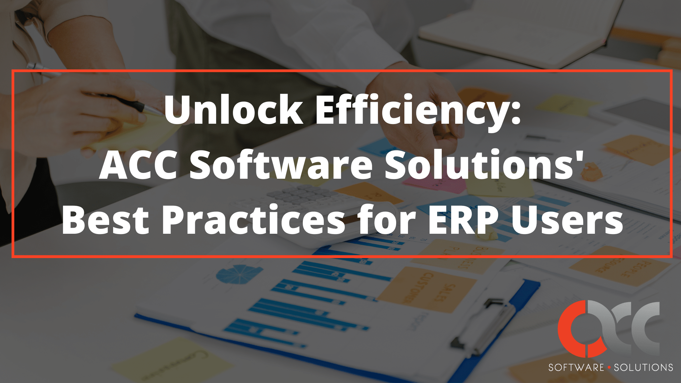 ACCs’ Best Practices for ERP Users | ACC Software Solutions